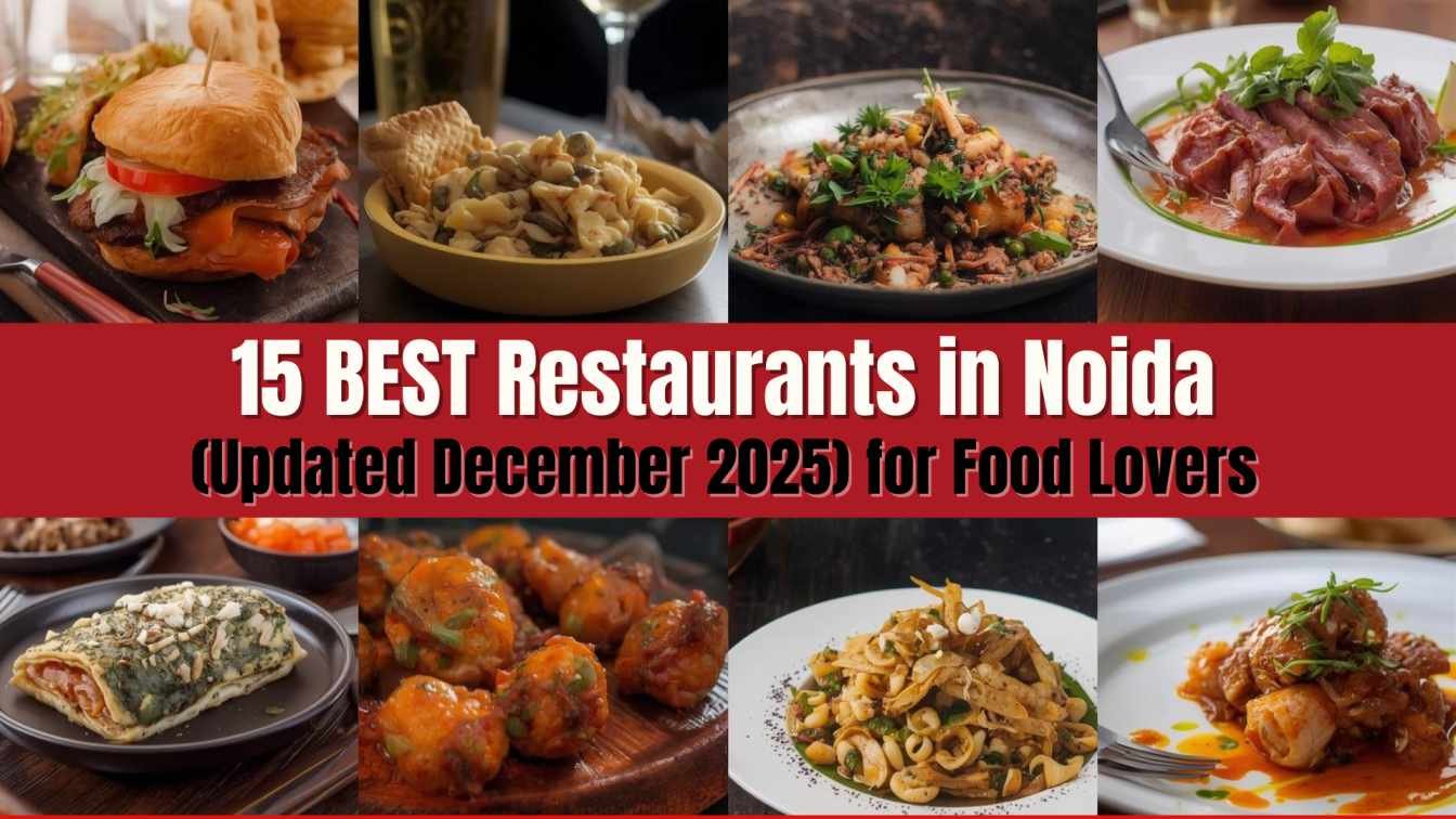 15 Best Restaurants in Noida for Food Lovers (Dec 2025)